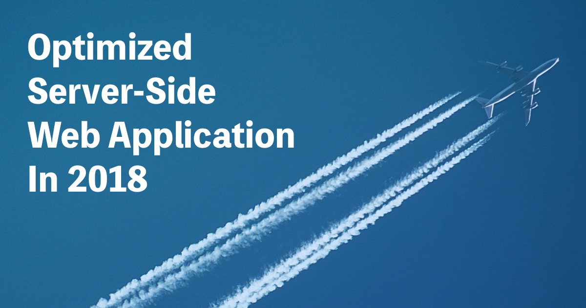 Optimized Server-Side Web Application In 2018 | CyberAgent Developers Blog